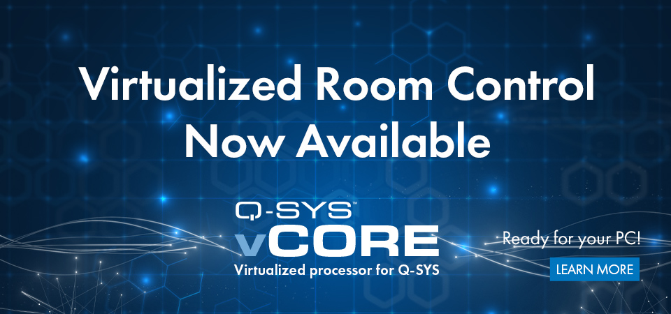 Q-SYS - Cloud Managed Audio, Video and Control